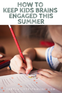 Keep the Kids' Brains Engaged this Summer - The Family Trip